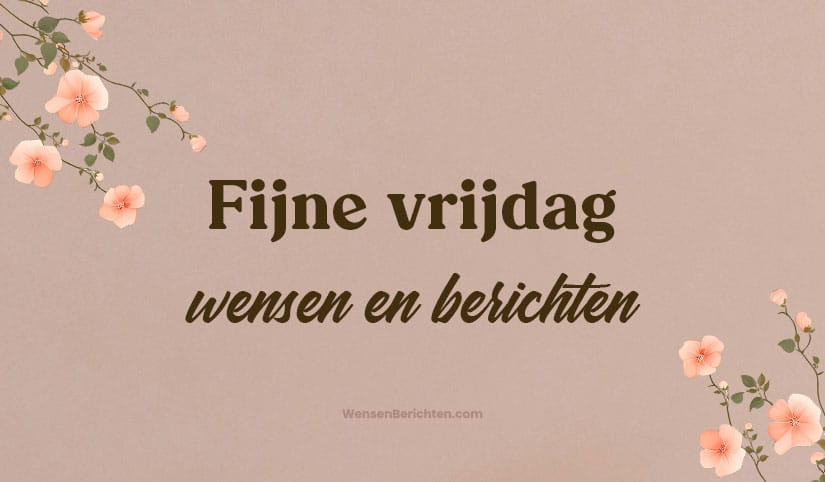 Fijne Vrijdag Wensen Groeten en Berichten